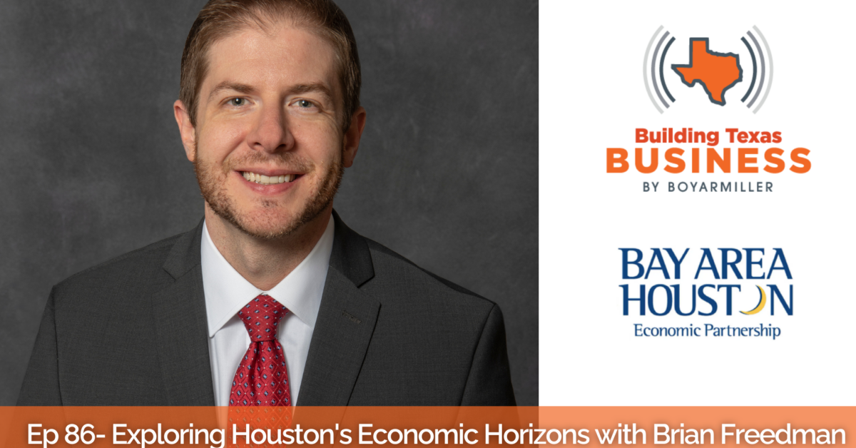 Ep 86- Exploring Houston's Economic Horizons with Brian Freedman ...