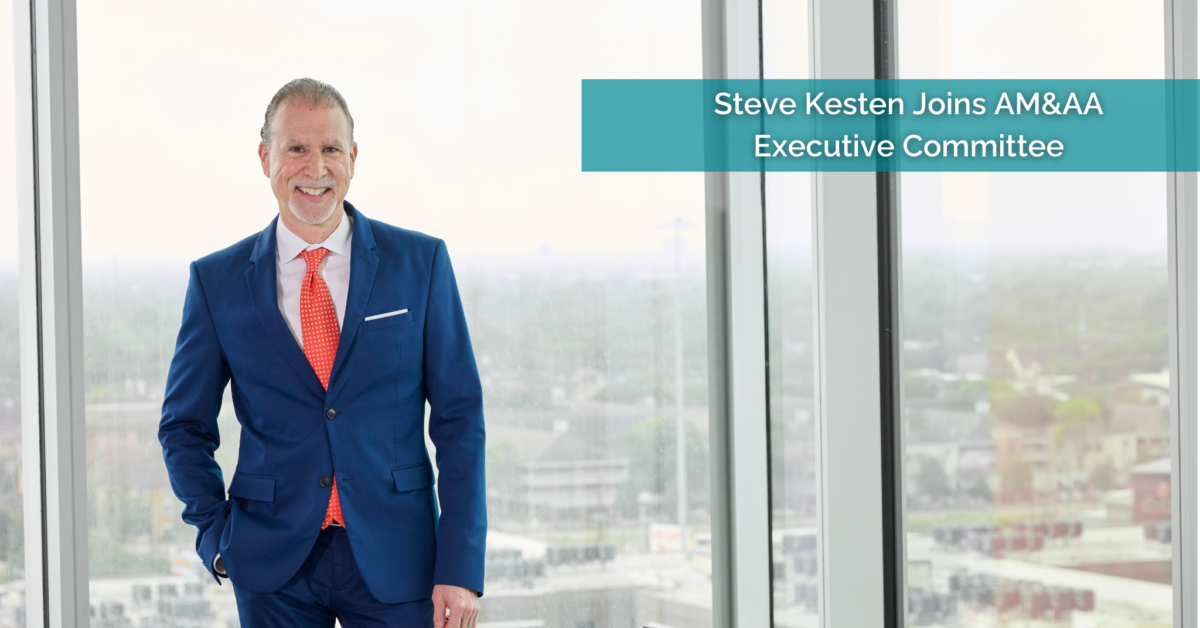Steve Kesten Joins Houston AM&AA Executive Committee - BoyarMiller