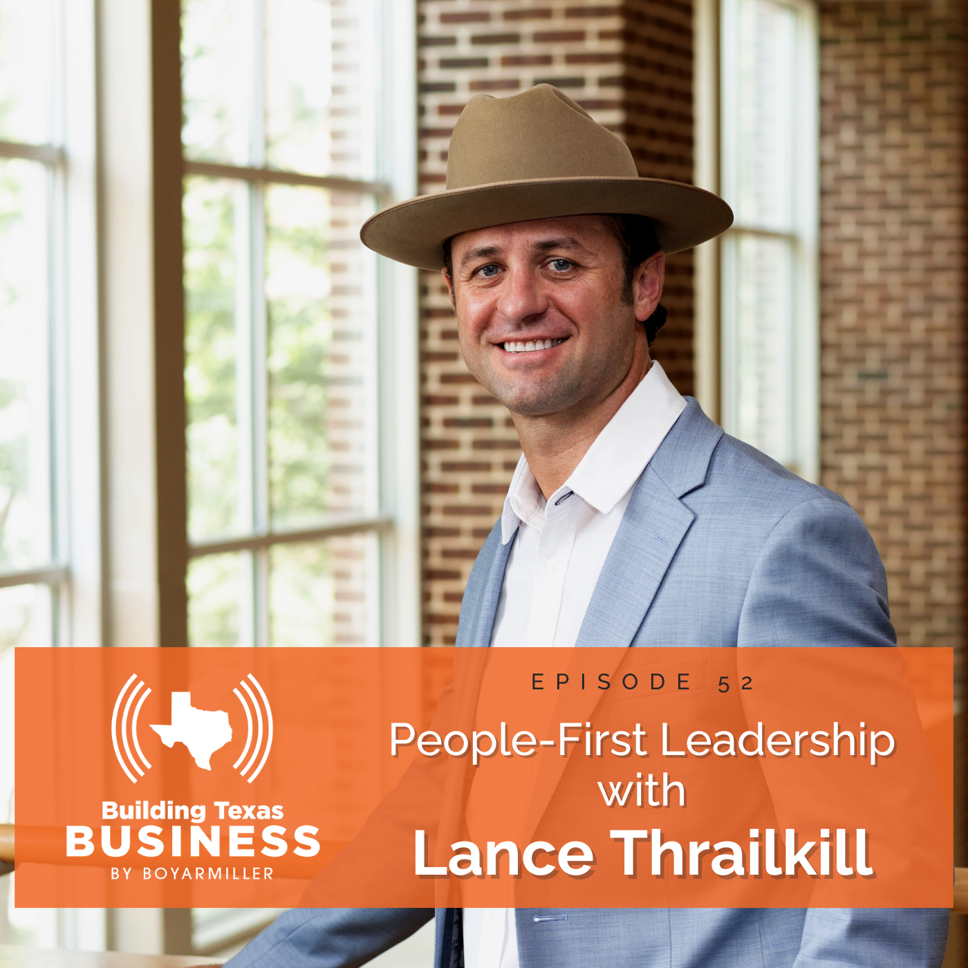 Ep 052 - People-First Leadership With Lance Thrailkill - BoyarMiller